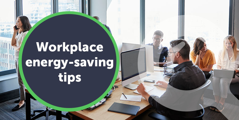 Energy-saving tips for the workplace | bonkers.ie